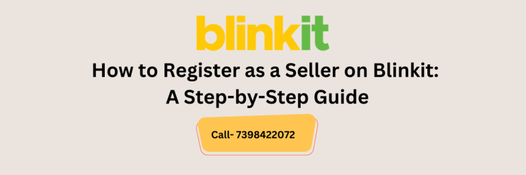 How to Register as a Seller on Blinkit: A Step-by-Step Guide